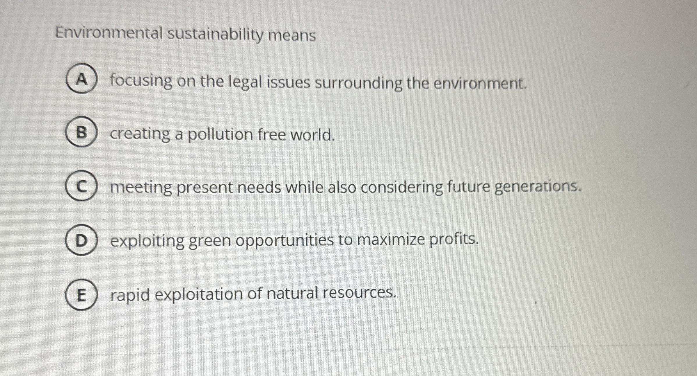 Solved Environmental sustainability meansfocusing on the | Chegg.com