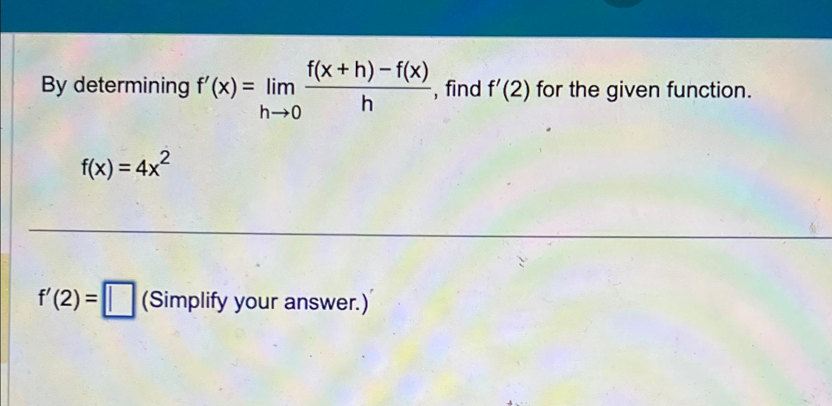 Solved By determining f'(x)=limh→0f(x+h)-f(x)h, ﻿find f'(2) | Chegg.com