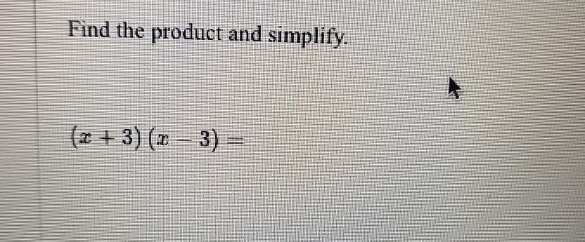 Solved Find the product and simplify.(x+3)(x-3)= | Chegg.com