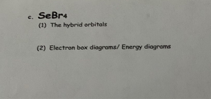 Solved c. SeBr4 (1) The hybrid orbitals (2) Electron box | Chegg.com