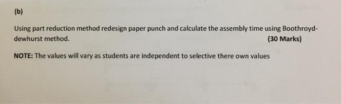 Solved (b) Using part reduction method redesign paper punch | Chegg.com
