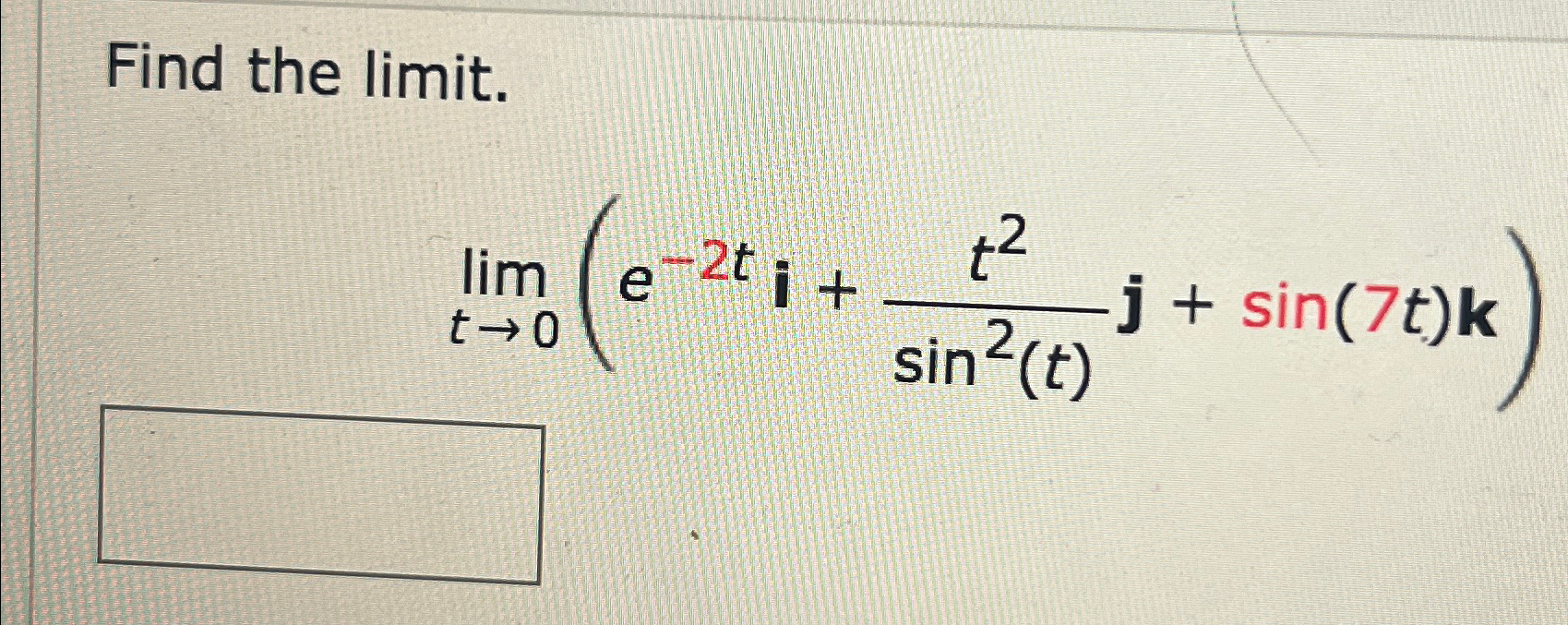 Solved Find the limit.limt→0(e-2ti+t2sin2(t)j+sin(7t)k) | Chegg.com