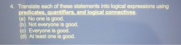 Solved 4. Translate each of these statements into logical | Chegg.com