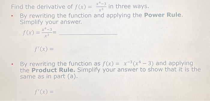 Solved Find the derivative of f(x)=x3x4−3 in three ways. - | Chegg.com