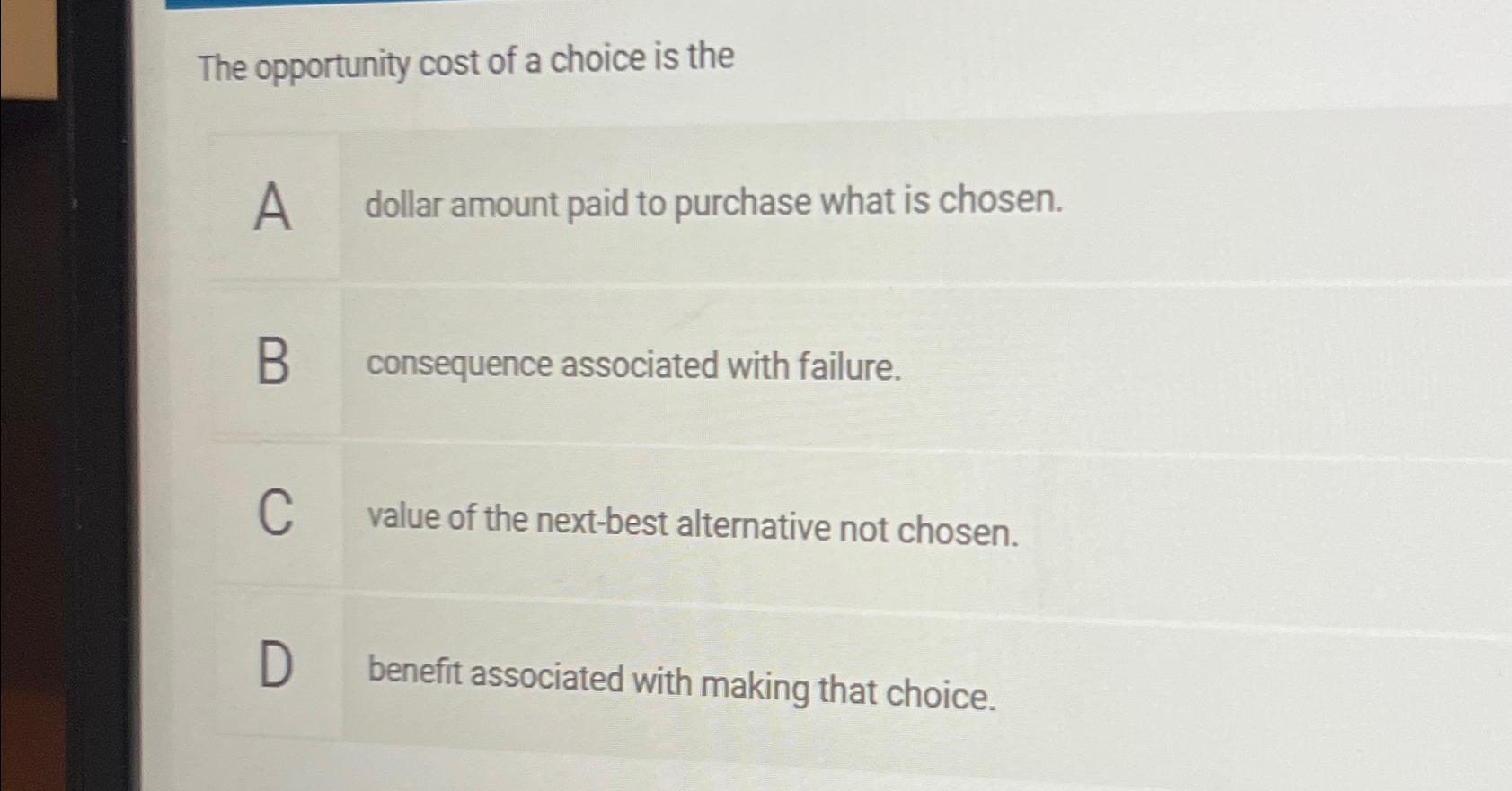 Solved The opportunity cost of a choice is theA dollar | Chegg.com