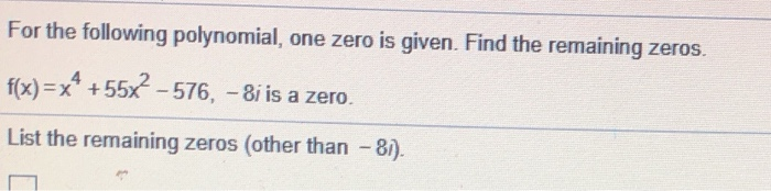 Solved For the following polynomial, one zero is given. Find | Chegg.com