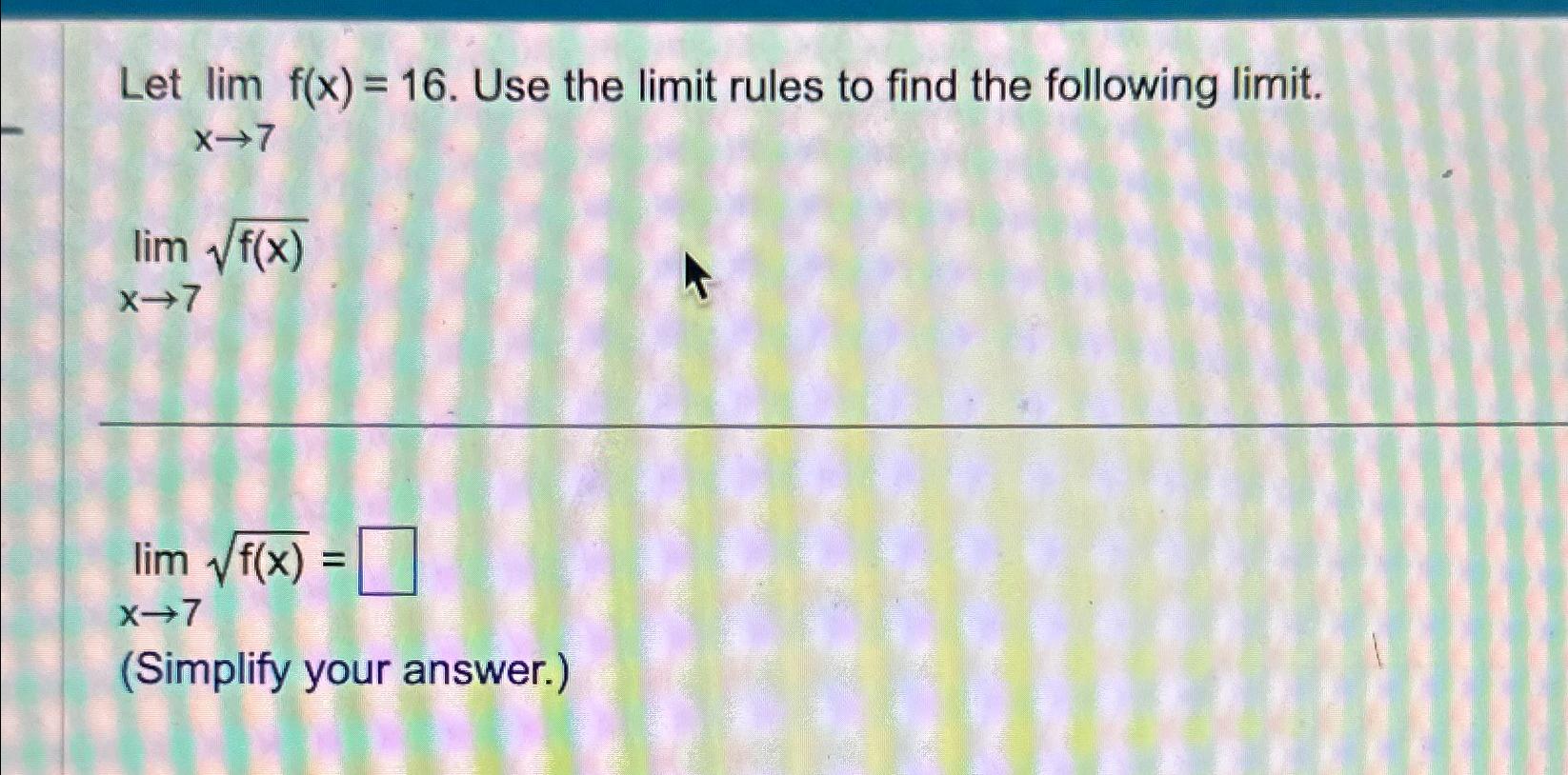 Solved Let limx→7f(x)=16. ﻿Use the limit rules to find the | Chegg.com