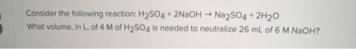 Solved Consider the following reaction: H2SO4 + 2NaOH → | Chegg.com