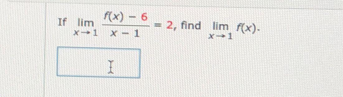 Solved If limx→1f(x)-6x-1=2, ﻿find limx→1f(x). | Chegg.com