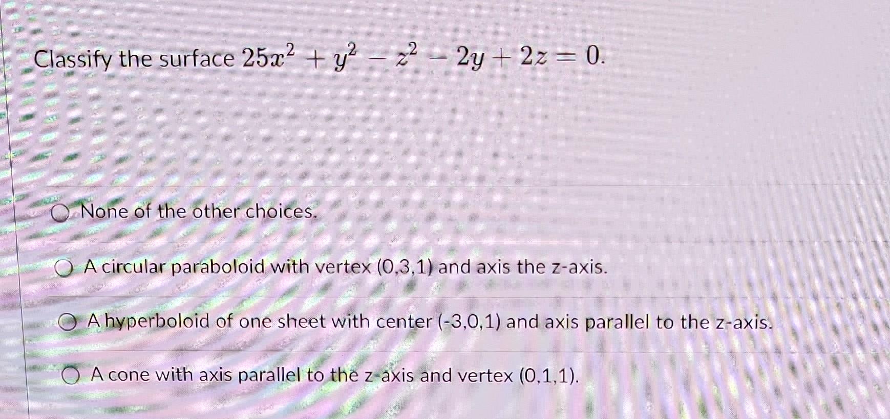 Solved Classify the surface 25x2+y2−z2−2y+2z=0. None of the | Chegg.com