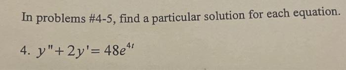 Solved In problems \#4-5, find a particular solution for | Chegg.com