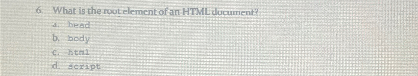 Solved What is the root element of an HTML document?a. | Chegg.com