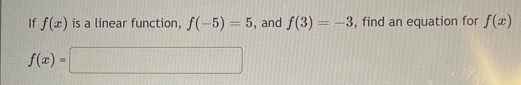 Solved If f(x) ﻿is a linear function, f(-5)=5, ﻿and f(3)=-3, | Chegg.com