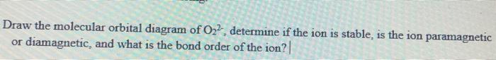 Solved Draw the molecular orbital diagram of O22, determine | Chegg.com