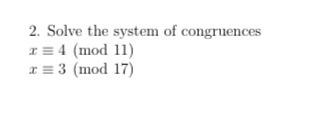 Solved 2. Solve the system of congruences x≡4(mod11) | Chegg.com