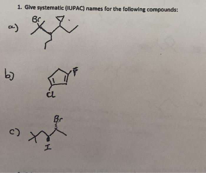 Solved 1. Give systematic (IUPAC) names for the following | Chegg.com