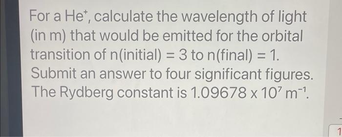 Solved For a He+, calculate the wavelength of light (in m ) | Chegg.com