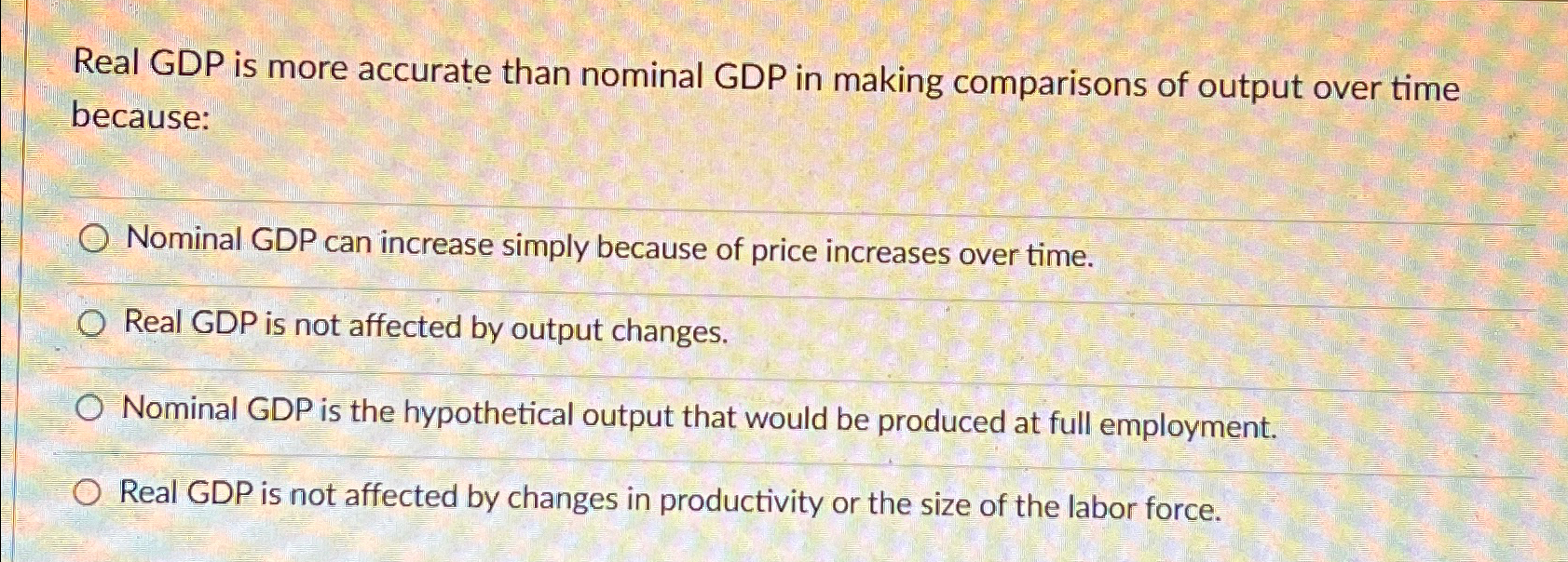 Solved Real GDP is more accurate than nominal GDP in making | Chegg.com