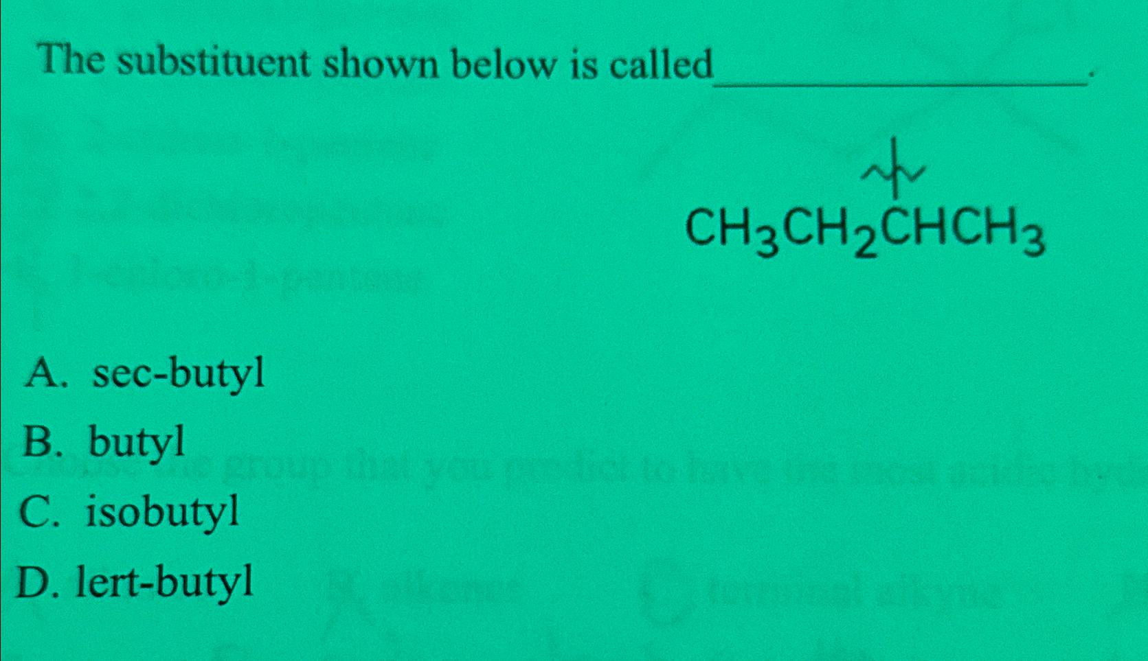 Solved The substituent shown below is calledA. ﻿sec-butylB. | Chegg.com