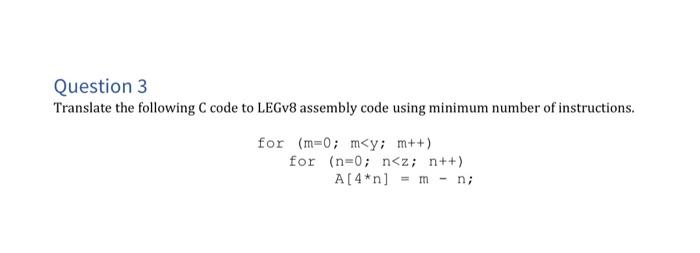 Solved Question 3 Translate the following C code to LEGv8 | Chegg.com