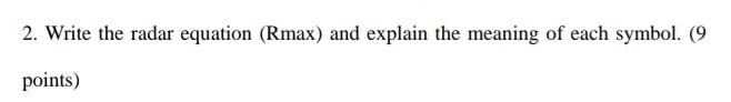 Solved 2. Write the radar equation (Rmax) and explain the | Chegg.com