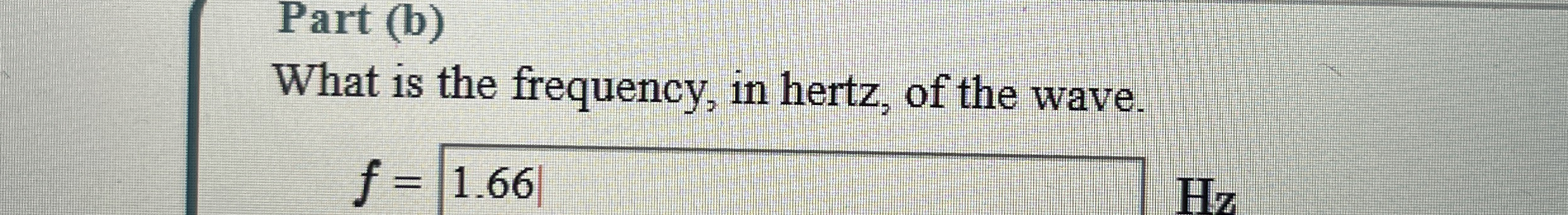 Solved Part (b)What is the frequency, in hertz, of the | Chegg.com