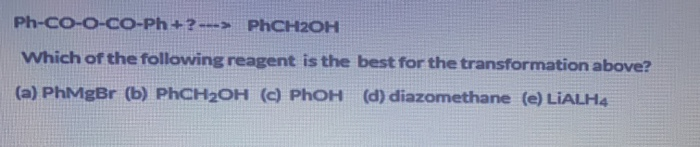 Solved Ph-CO-O-CO-Ph+?---> PhCH2OH Which of the following | Chegg.com