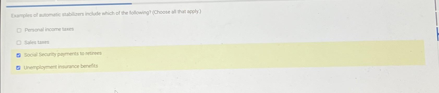 Solved Examples of automatic stabilizers include which of | Chegg.com