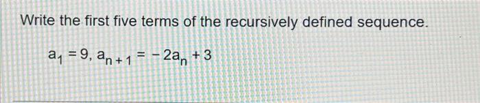 Solved Write the first five terms of the recursively defined | Chegg.com