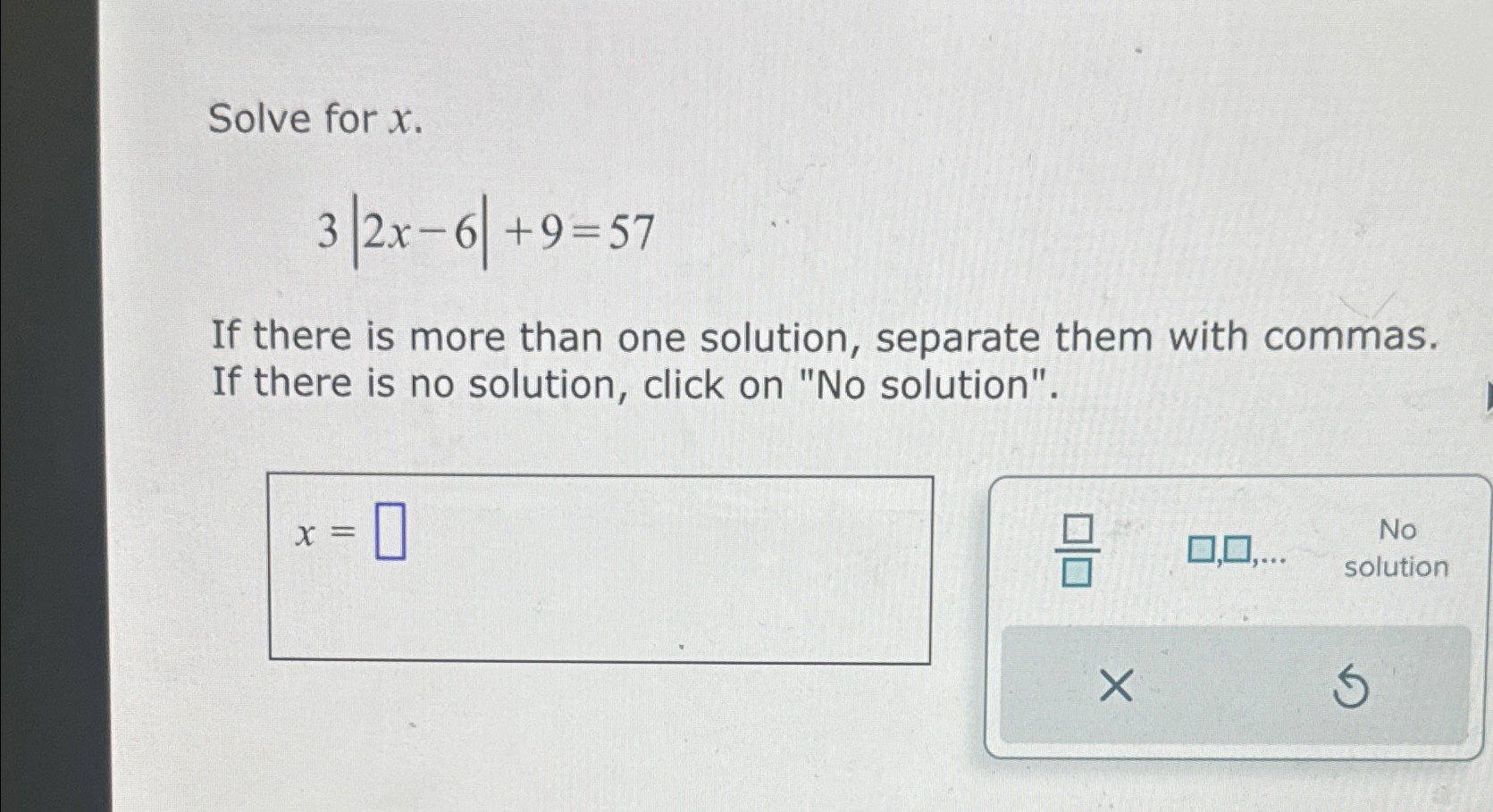Solved Solve for x.3|2x-6|+9=57If there is more than one | Chegg.com