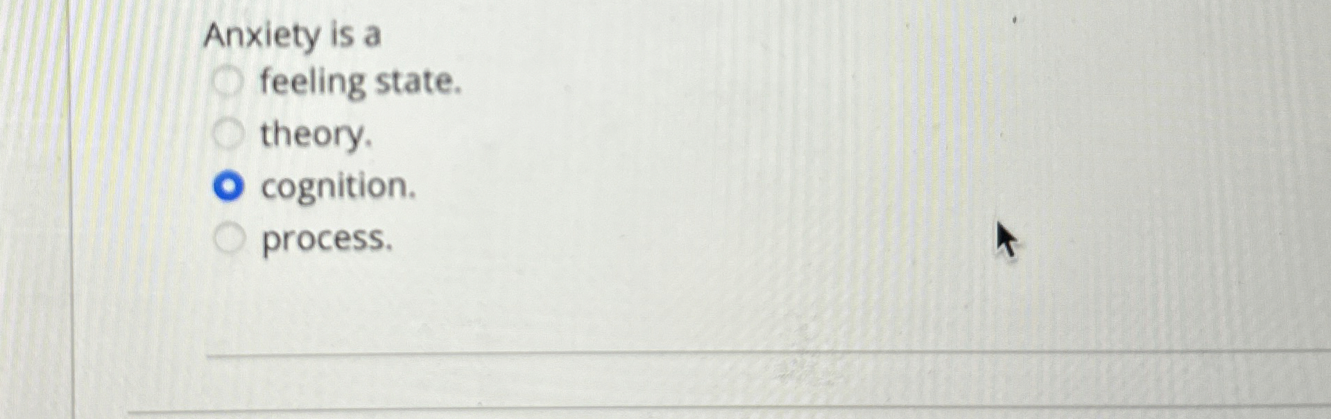 Solved Anxiety is afeeling state.theory.cognition.process. | Chegg.com