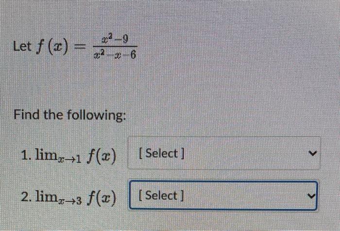 Solved Let f(x)=x2−x−6x2−9 Find the following: 1. limx→1f(x) | Chegg.com