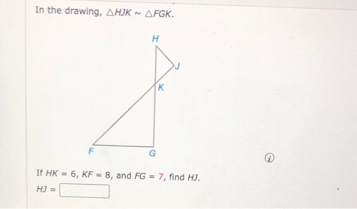 Solved In the drawing, HJK∼ FGK. If HK=6,KF=8, and FG=7, | Chegg.com
