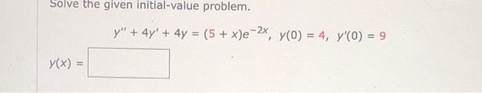 Solved Solve the given initial-value problem. y" + 4y' + 4y | Chegg.com