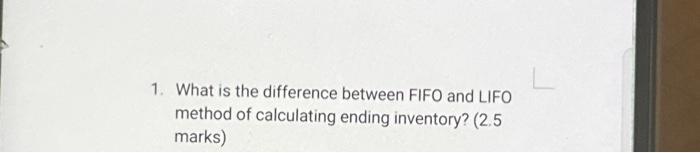 Solved 1. What is the difference between FIFO and LIFO | Chegg.com