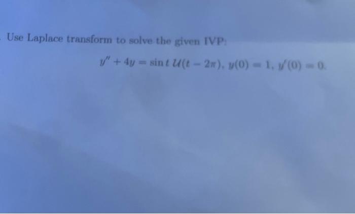 Solved Use Laplace transform to solve the given IVP: | Chegg.com
