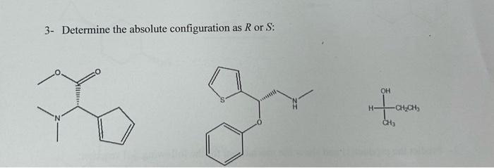 Solved 3- Determine the absolute configuration as R or S : | Chegg.com