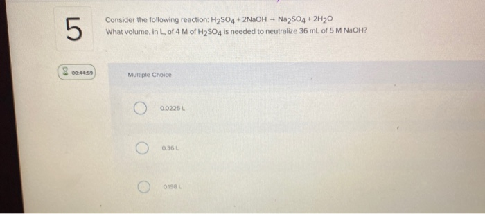 Solved 5 Consider the following reaction: H2SO4 + 2NaOH - | Chegg.com