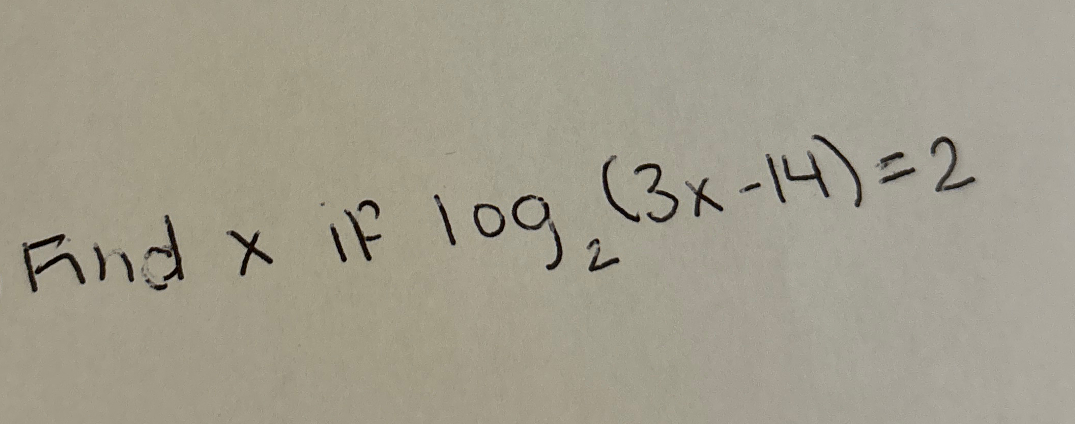 Solved Find x ﻿if log2(3x-14)=2 | Chegg.com