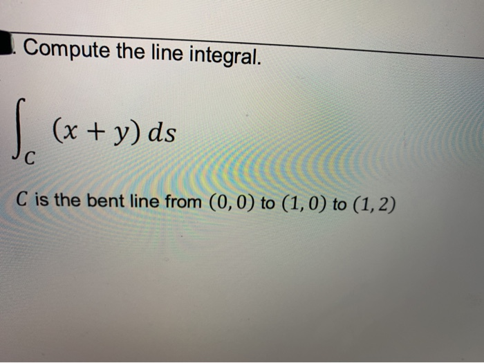 Solved Compute the line integral. (x+y) ds C C is the bent | Chegg.com