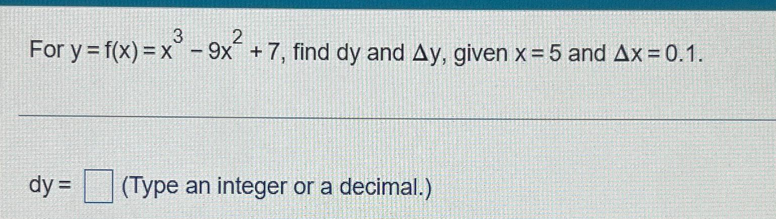 Solved For y=f(x)=x3-9x2+7, ﻿find dy ﻿and Δy, ﻿given x=5 | Chegg.com