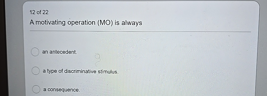 Solved 12 ﻿of 22A motivating operation (MO) ﻿is alwaysan | Chegg.com