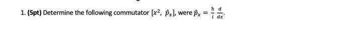 Solved 1. (5pt) Determine the following commutator [x2x), | Chegg.com Solved 1. (5pt) Determine the following commutator [x2x), | Chegg.com