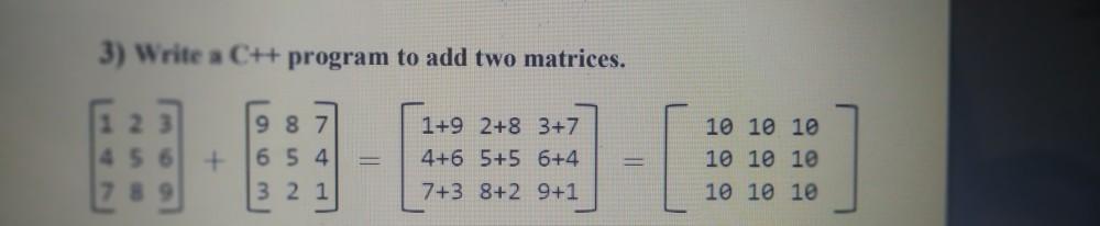 Solved 3) Write a C++ program to add two matrices. 23 4 5 6 | Chegg.com