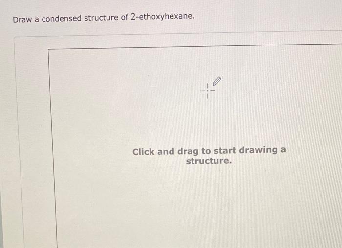 Solved Draw a condensed structure of 2-ethoxyhexane. Click | Chegg.com