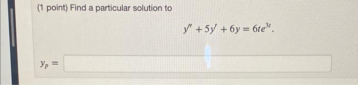 Solved (1 point) Find a particular solution to y" + 5y + 6y | Chegg.com