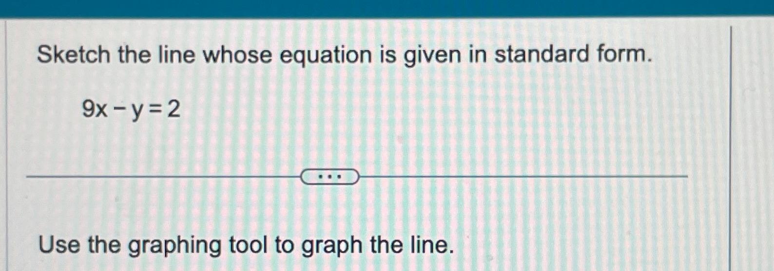 Solved Sketch the line whose equation is given in standard | Chegg.com