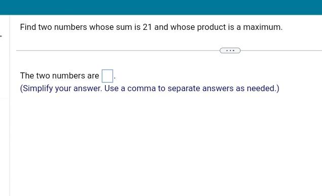 Solved Find two numbers whose sum is 21 and whose product is | Chegg.com