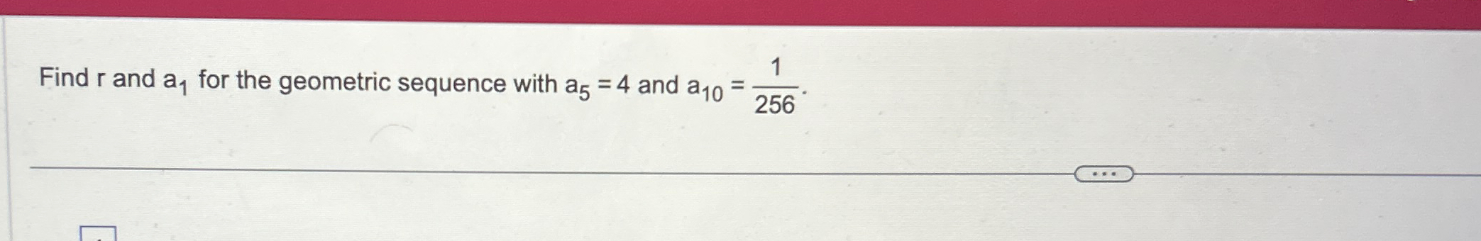 Solved Find r ﻿and a1 ﻿for the geometric sequence with a5=4 | Chegg.com