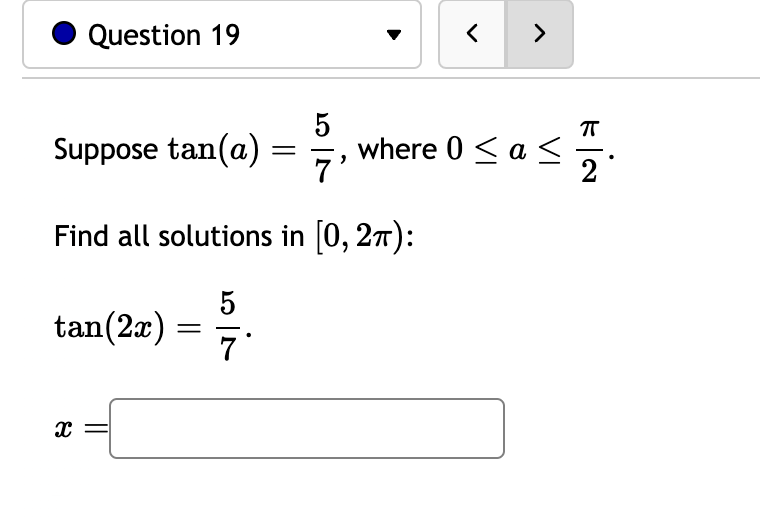 Solved Question 19Suppose tan(a)=57, ﻿where 0≤a≤π2.Find all | Chegg.com